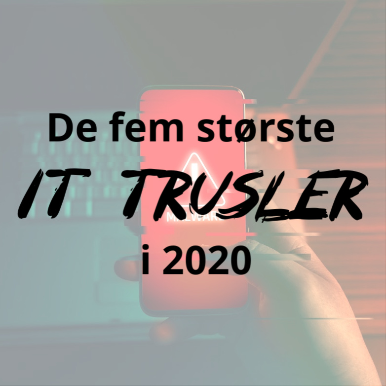 De fem største IT-trusler i 2020 [Disse ting skal du passe ekstra på!]